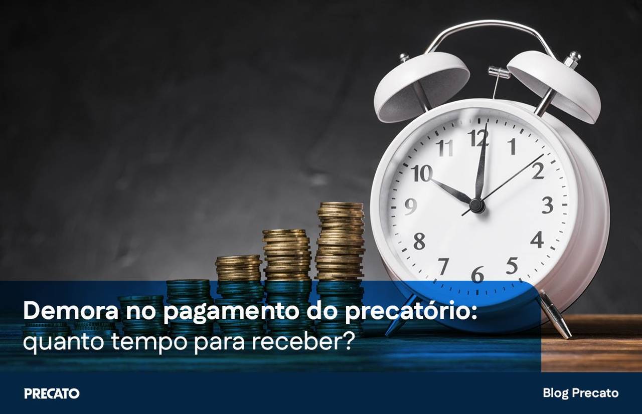 Demora no pagamento do precatório: quanto tempo para receber