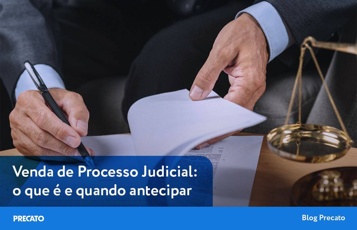 Venda de processo judicial: o que é e quando antecipar